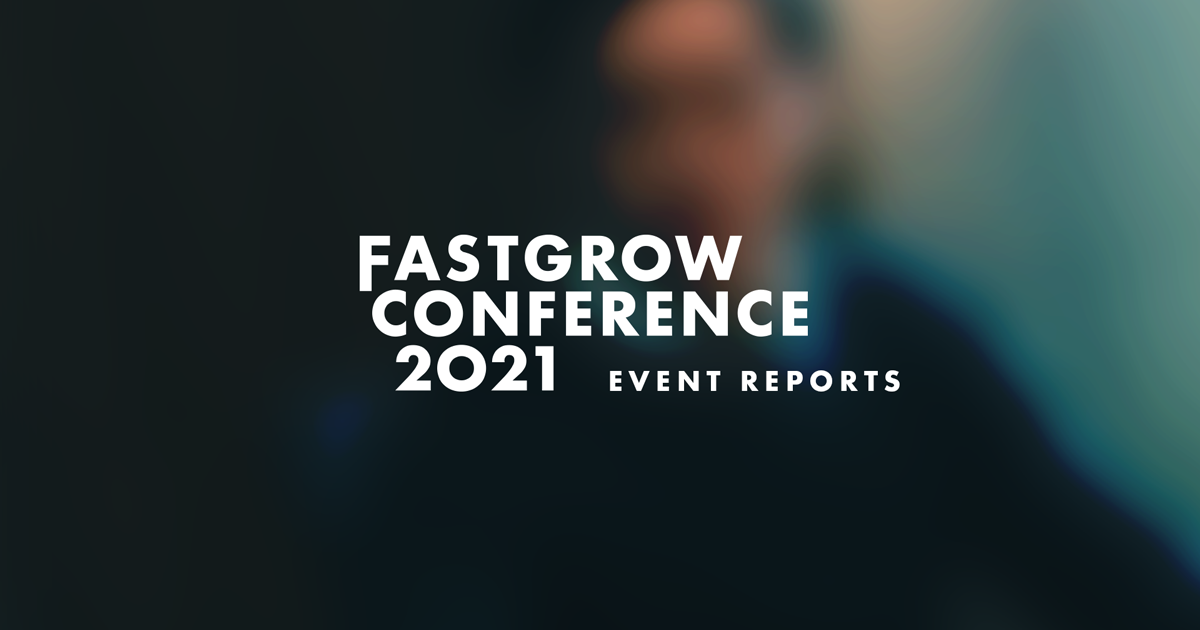 【連載企画】FastGrow Conference 2021 | FastGrow